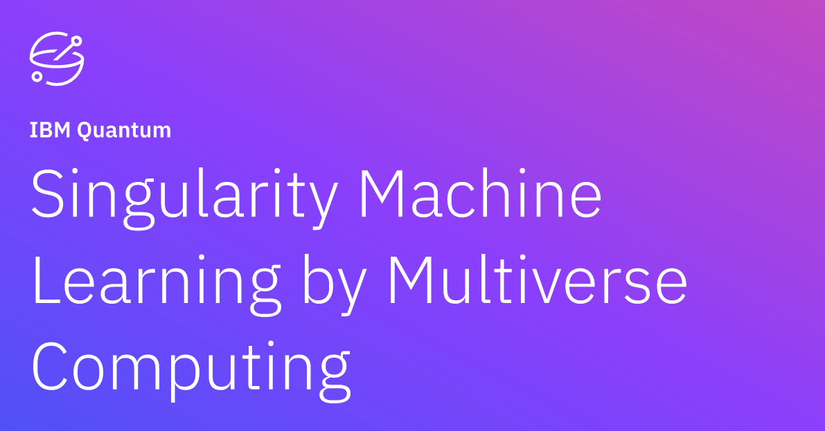 Multiverse Computing Launches Singularity Machine Learning ...