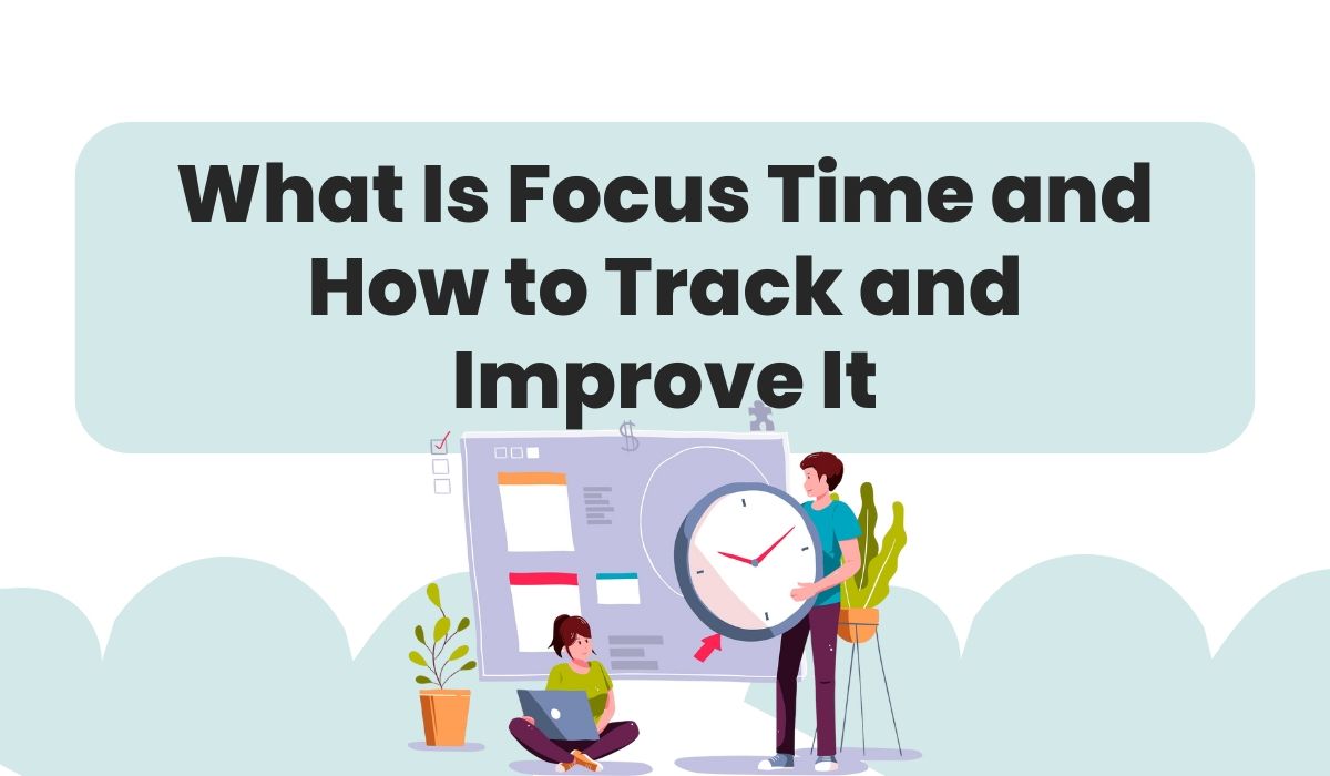 What Is Focus Time and How to Track and Improve It