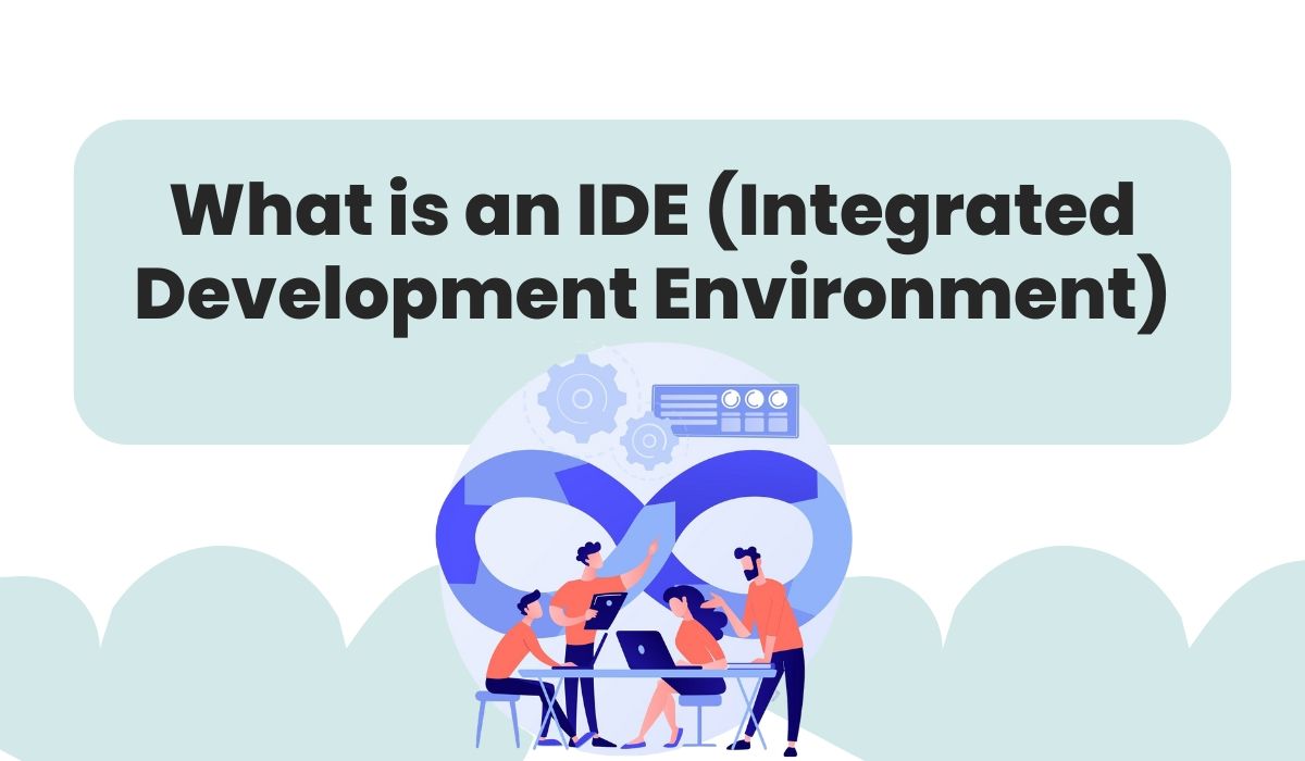 What is an IDE (Integrated Development Environment)