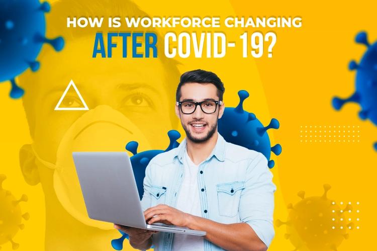 How Is Workforce Changing After COVID-19?