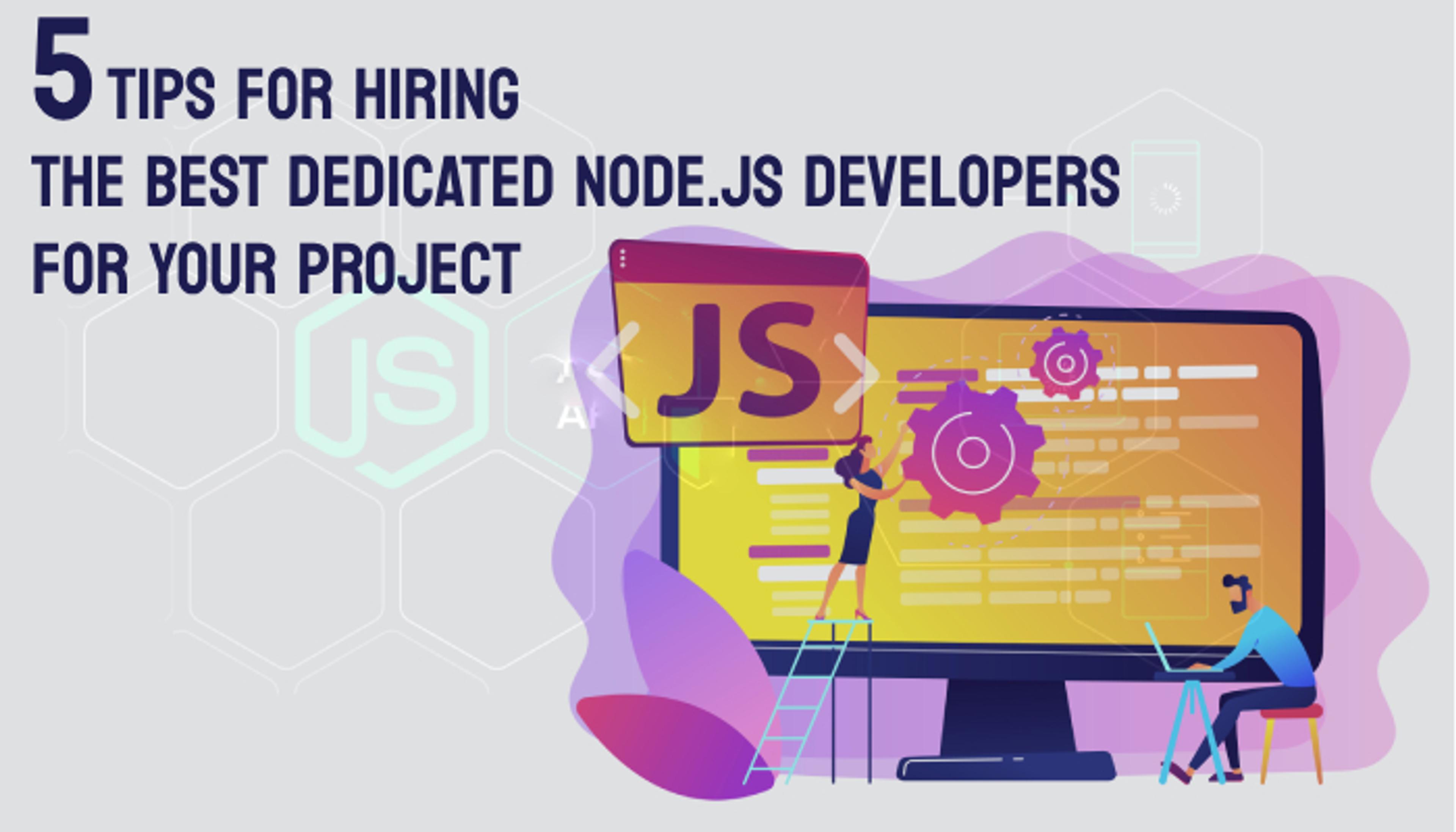 5 Tips For Hiring The Best Dedicated Node Js Developers For Your Project