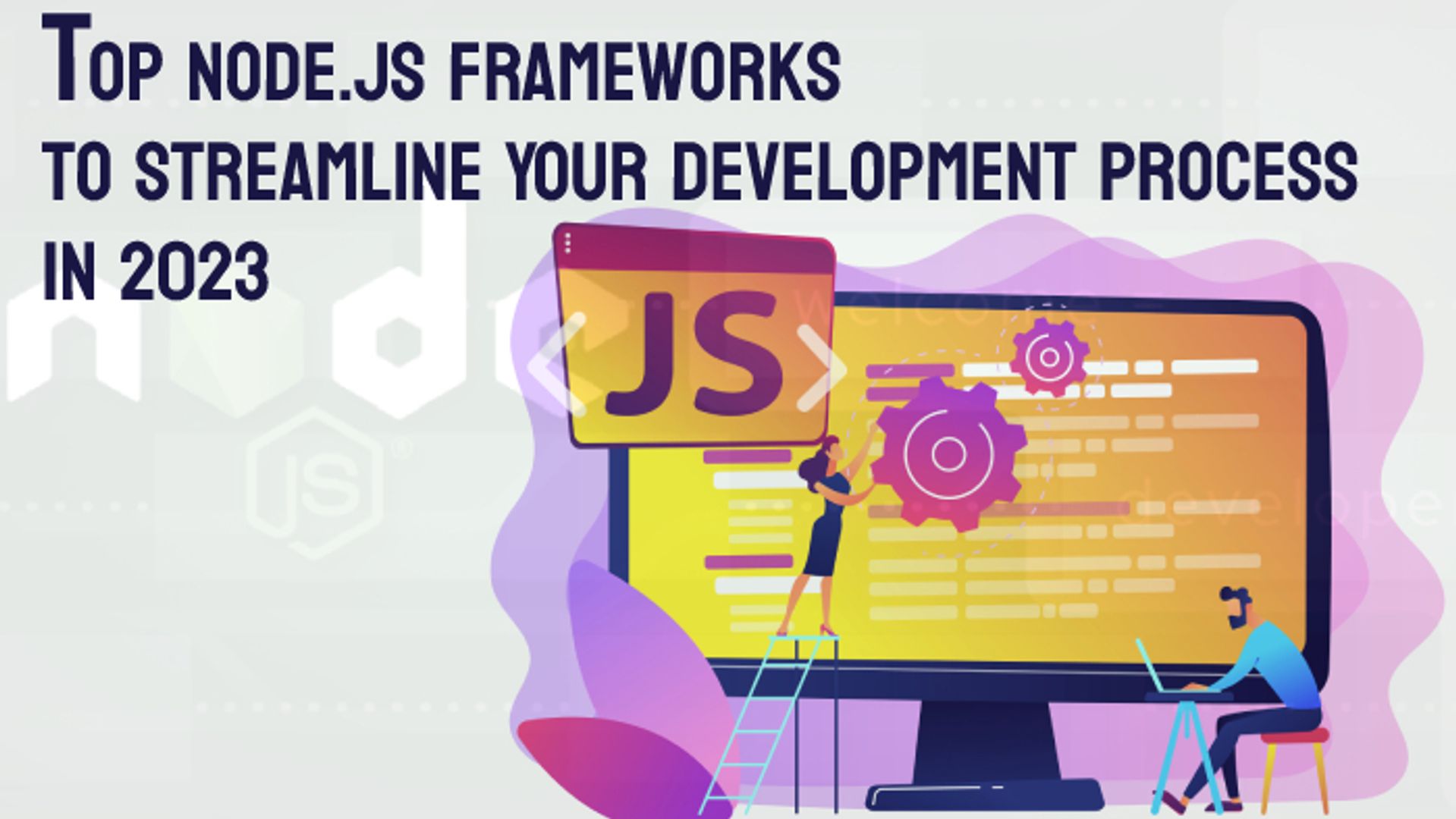 Top 10 Node.js Frameworks to Streamline Your Development Process in 2023 Top 10 Node.js Frameworks to Streamline Your Development Process in 2023