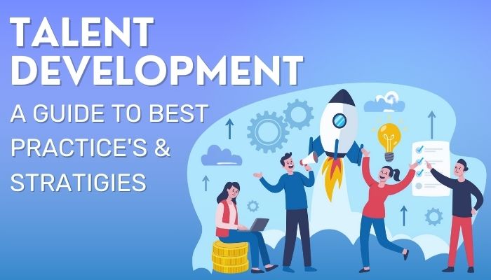 Talent Development: A Guide to Best Practice's and Strategies