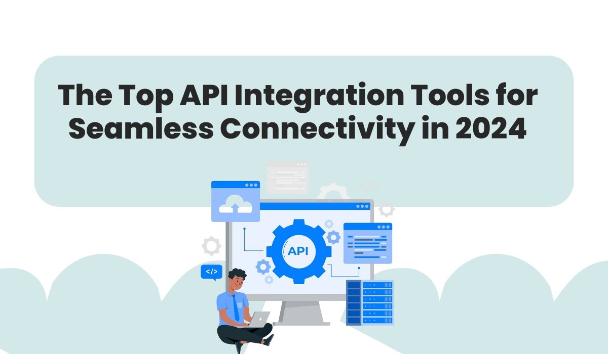The Top API Integration Tools for Seamless Connectivity in 2024 The Top API Integration Tools for Seamless Connectivity in 2024