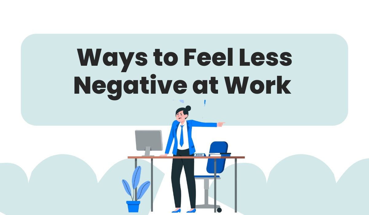 Ways to Feel Less Negative at Work