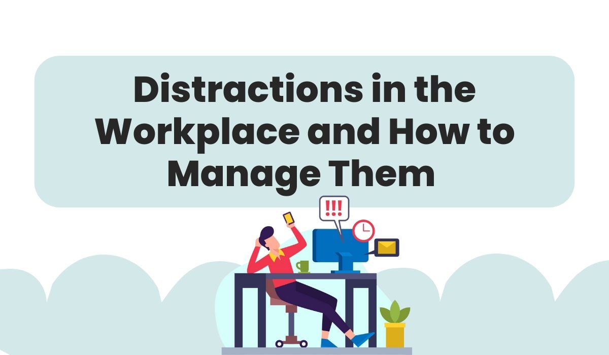 Distractions in the Workplace and How to Manage Them