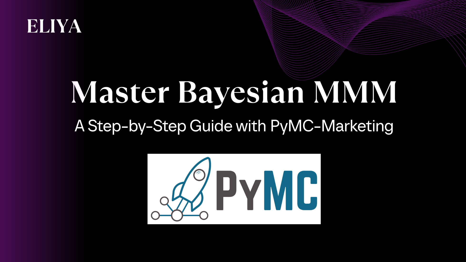 Master Bayesian MMM with PyMC-Marketing: Step-by-Step Guide | ELIYA