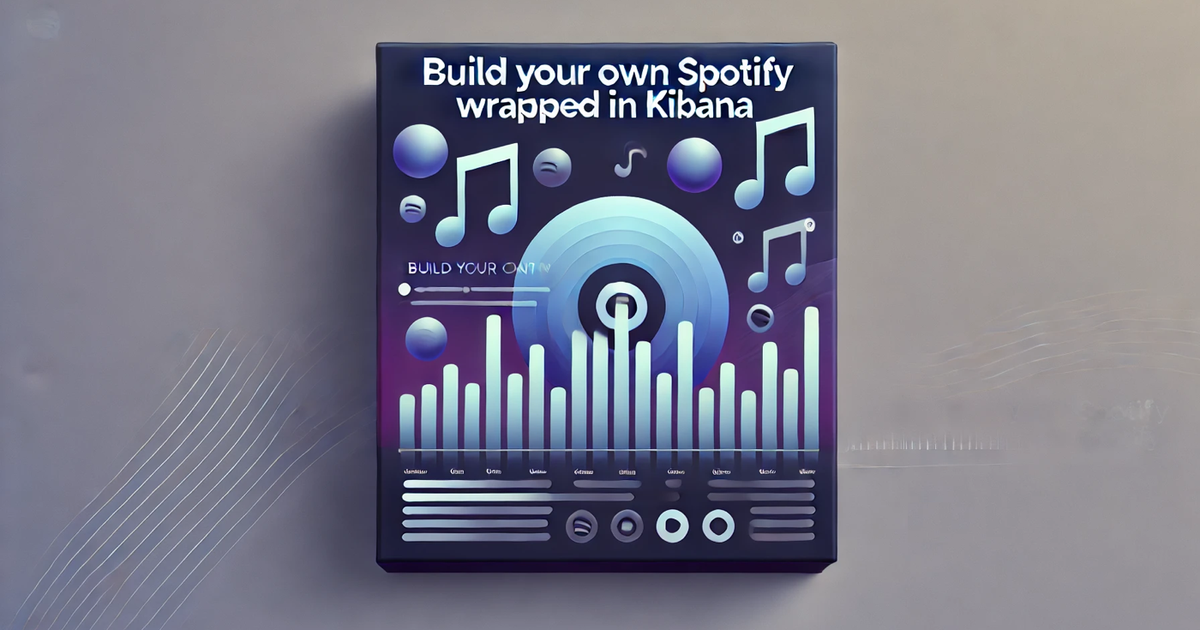 How to make your own Spotify Wrapped in Kibana - Elasticsearch Labs