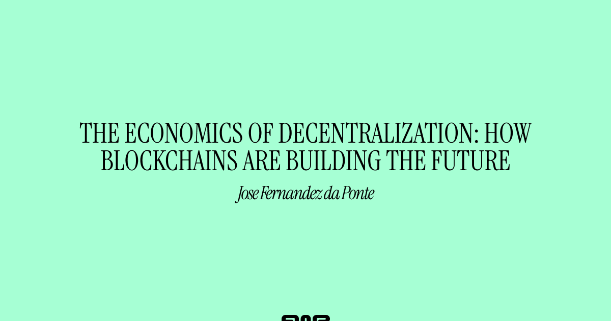 The Economics of Decentralization: How Blockchains are Building the Future