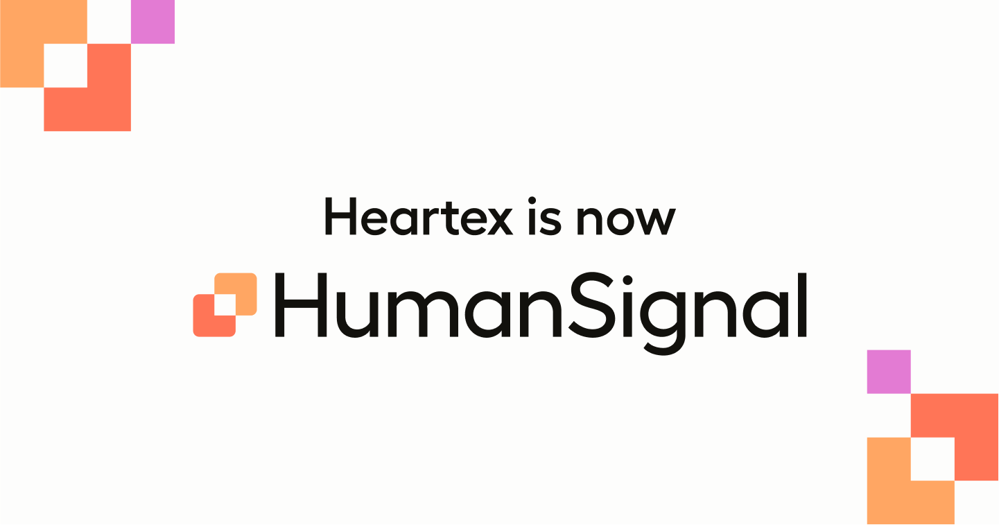Betting Big on People: Heartex Evolves into HumanSignal | HumanSignal