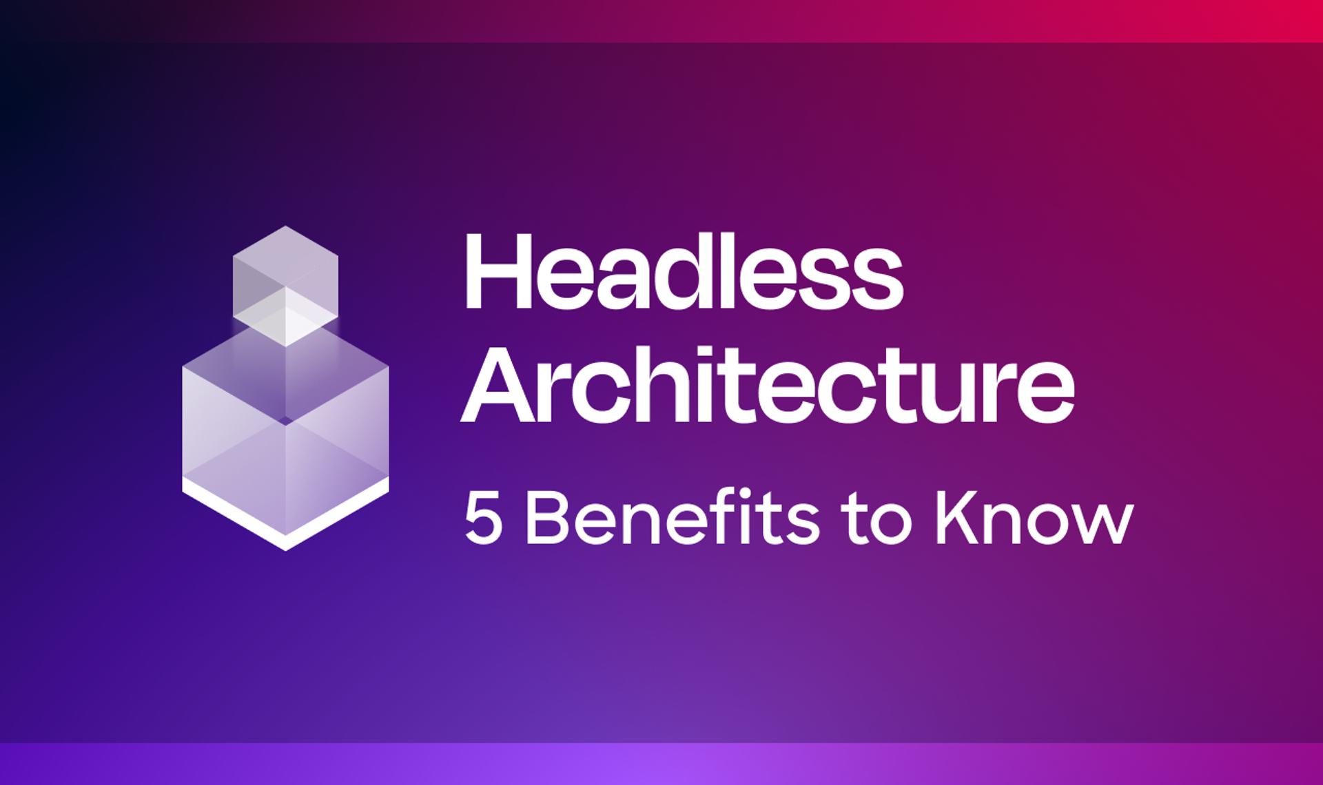 Headless Architecture – 5 Benefits to Know