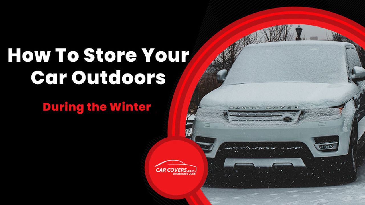 How To Store Your Car Outdoors During The Winter | CarCovers.com
