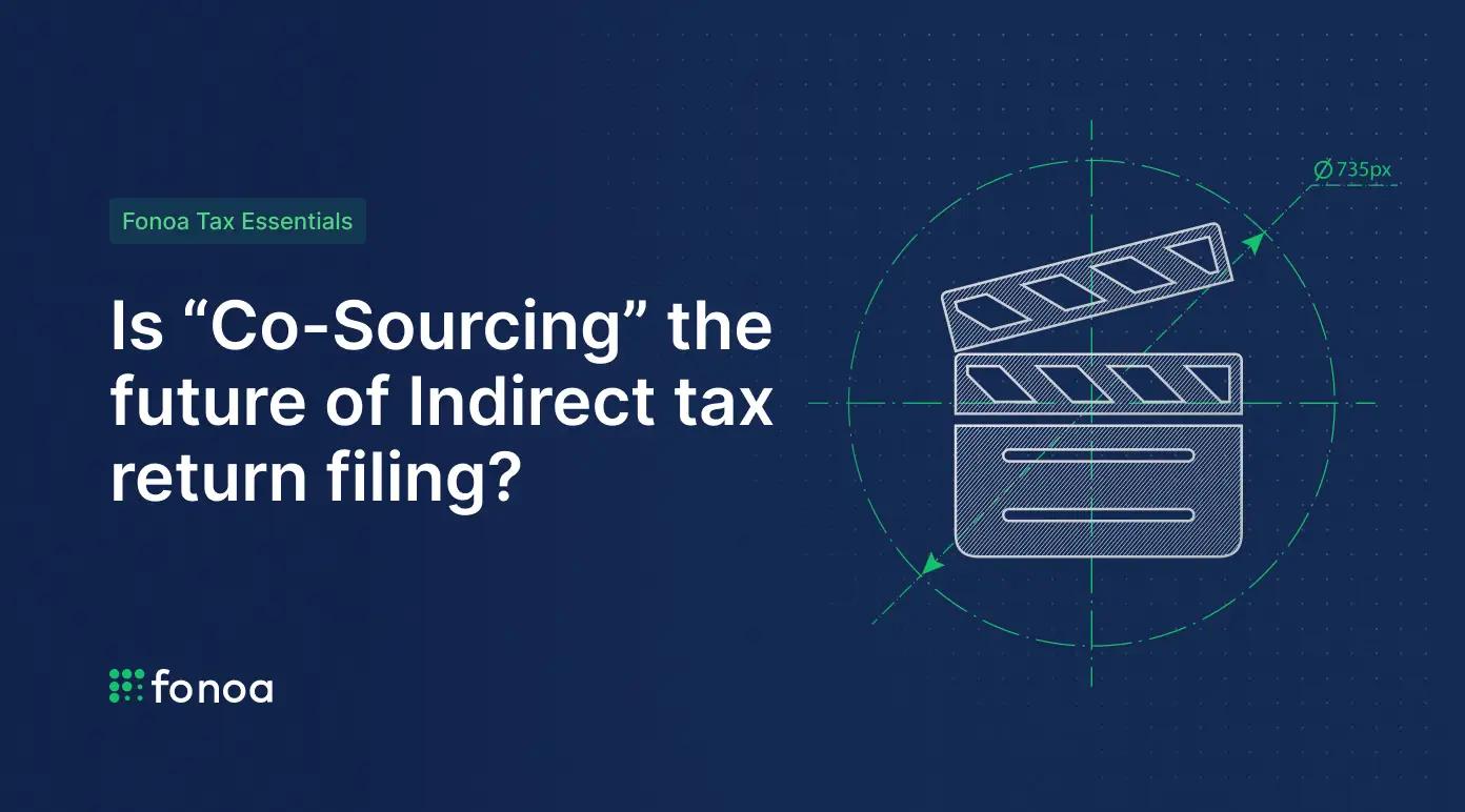 Is “Co-Sourcing” the future of Indirect tax return filing?