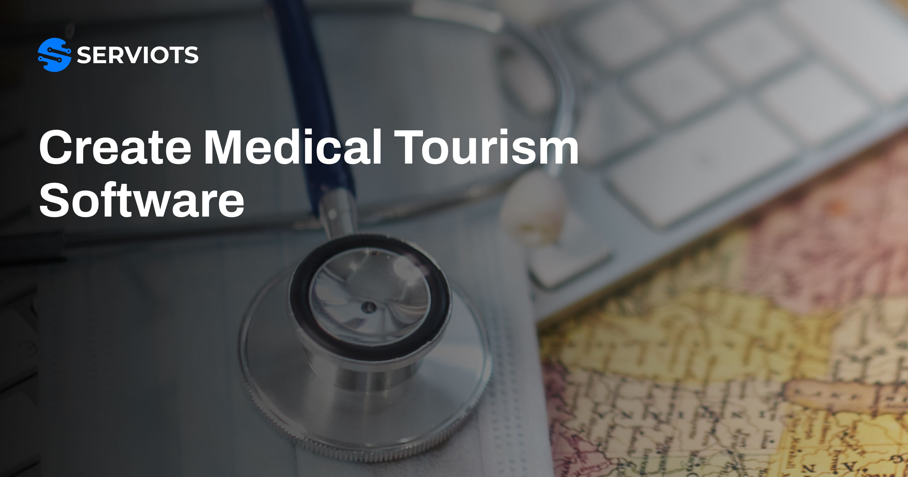 Craft custom software for medical tourism