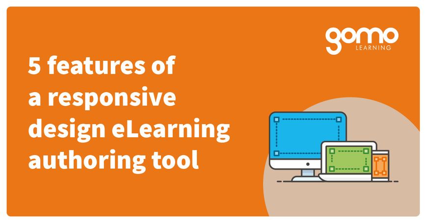 5 features of a responsive design eLearning authoring tool | Gomo Learning