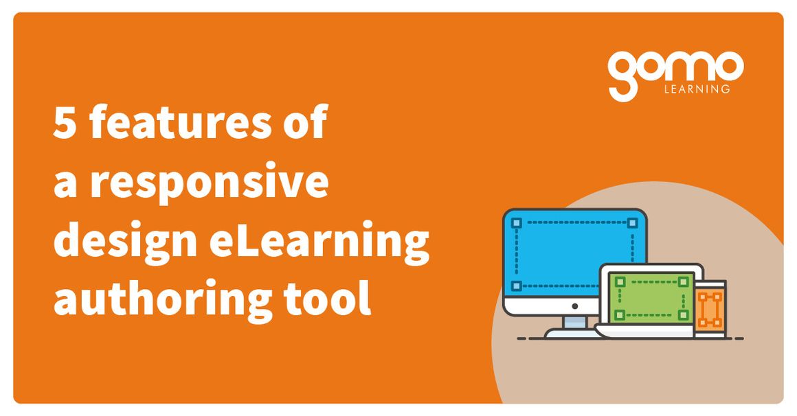 5 features of a responsive design eLearning authoring tool | Gomo Learning