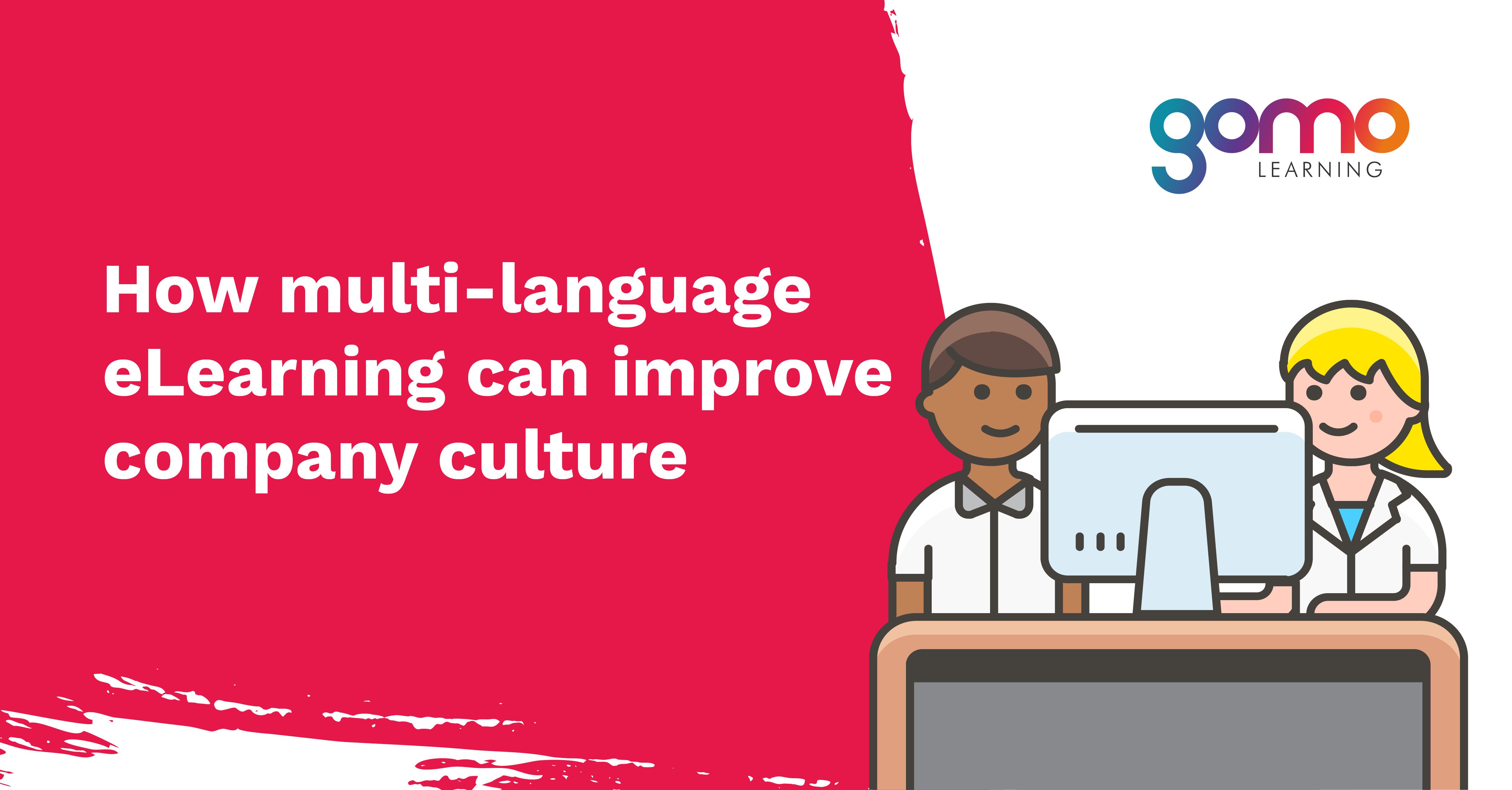How multi-language eLearning can improve company culture | Gomo Learning