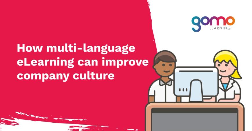 How multi-language eLearning can improve company culture | Gomo Learning