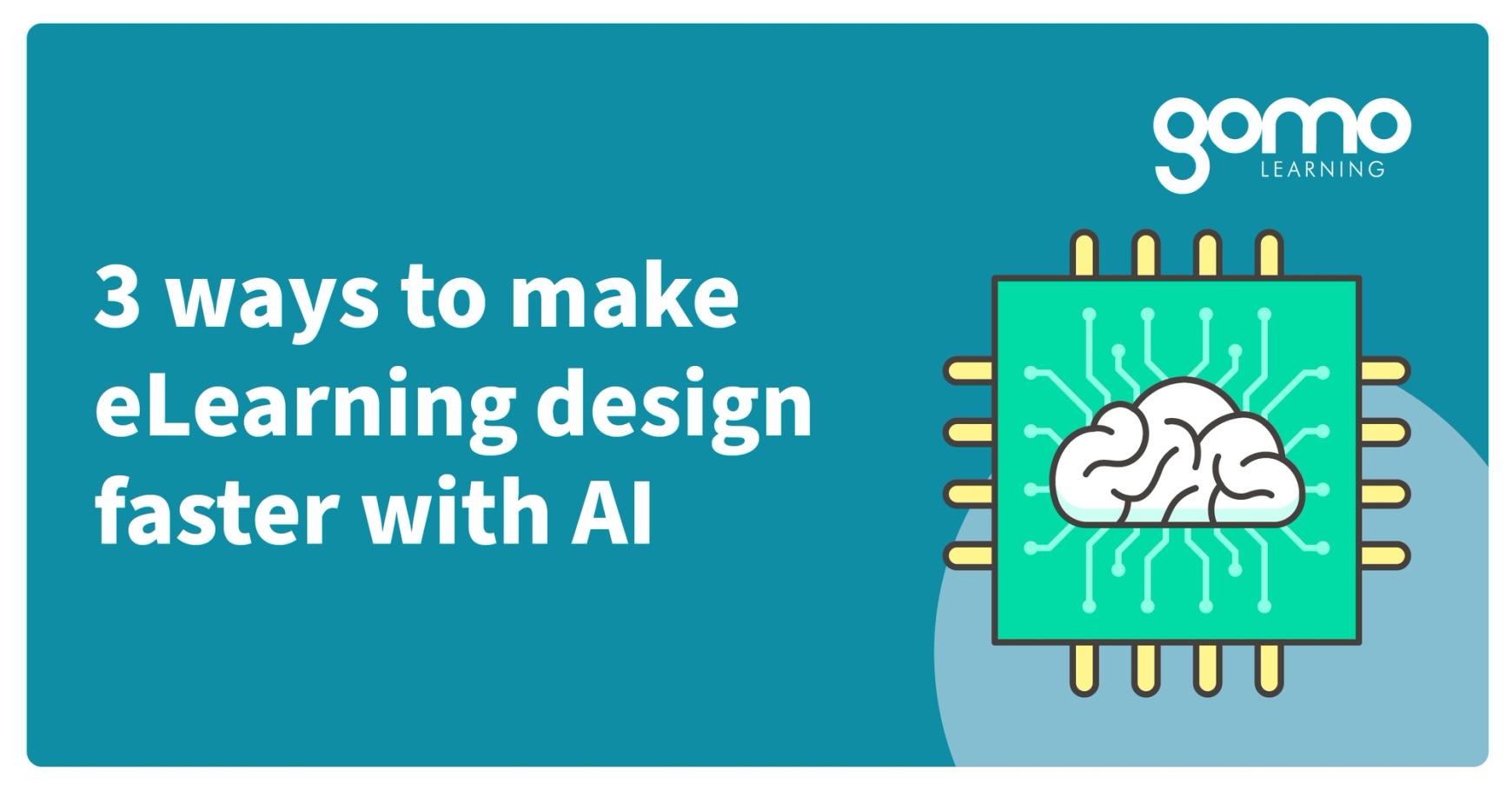 3 ways to make eLearning design faster with AI | Gomo Learning