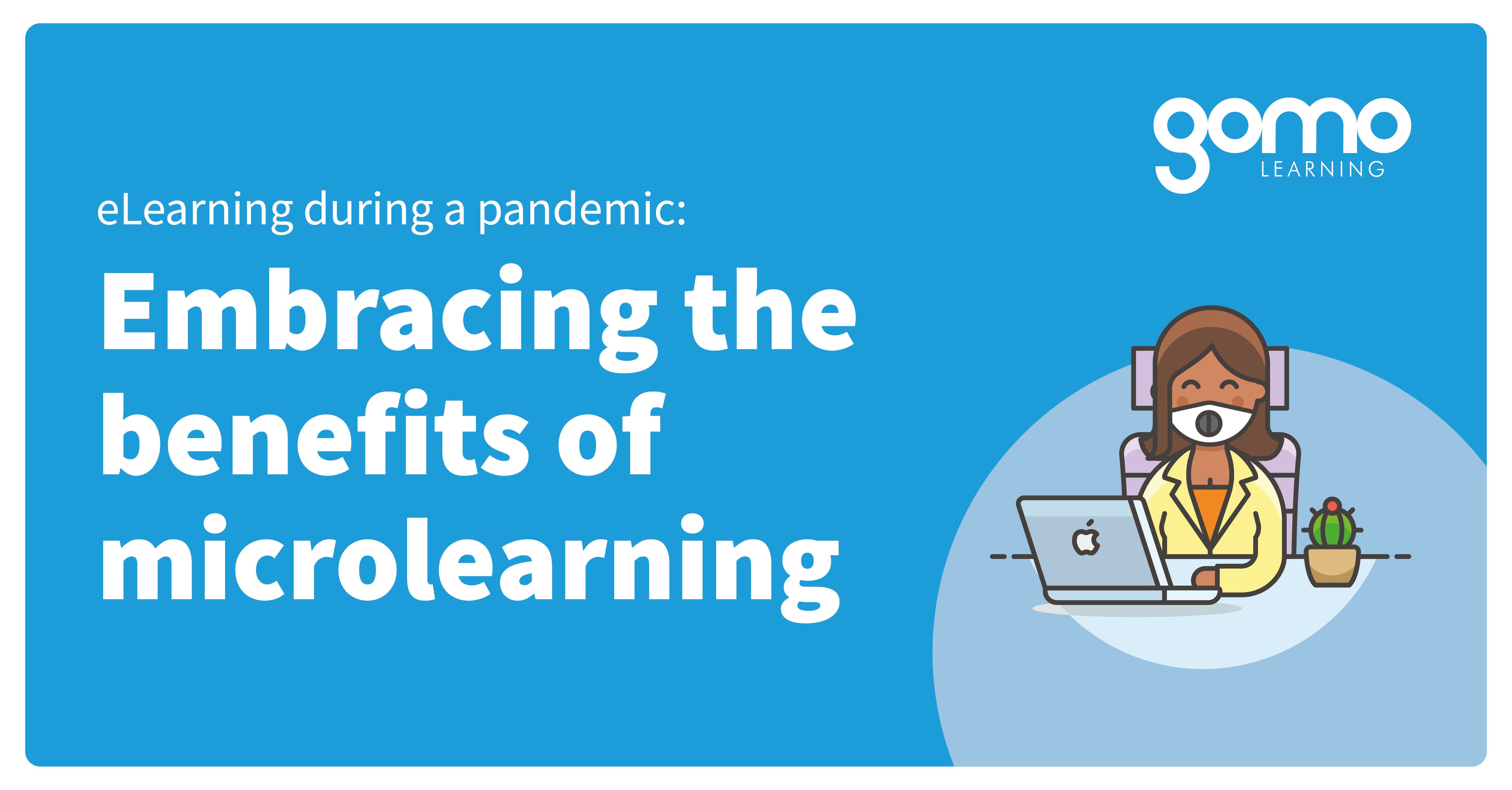 eLearning during a pandemic: Embracing the benefits of microlearning ...