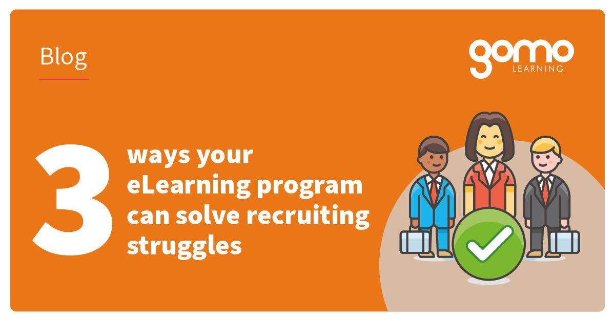 3 ways your eLearning program can solve recruiting struggles | Gomo ...