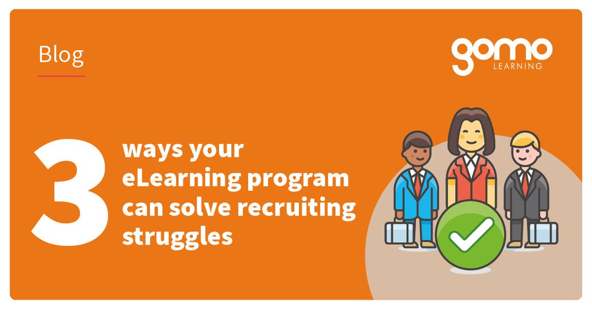 3 ways your eLearning program can solve recruiting struggles | Gomo ...