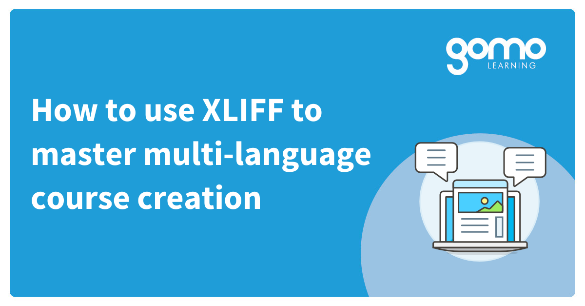 How to use XLIFF to master multi-language course creation | Gomo Learning