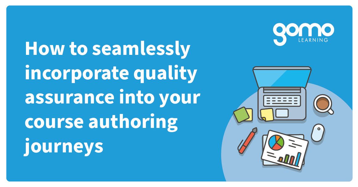 Incorporate course authoring quality assurance | Gomo Learning