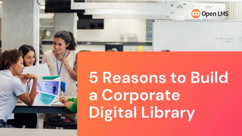 5 Reasons to Build a Corporate Digital Library & Why It’s Valuable in ...