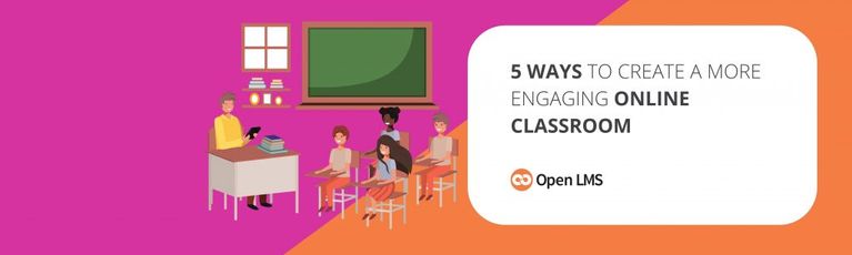 5 Ways to Create a More Engaging Online Classroom