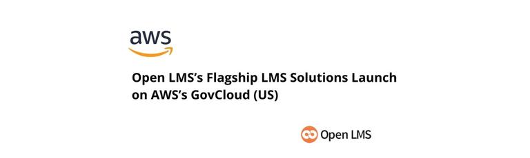 Open LMS’s Flagship Solutions Launch on AWS’s GovCloud (US)
