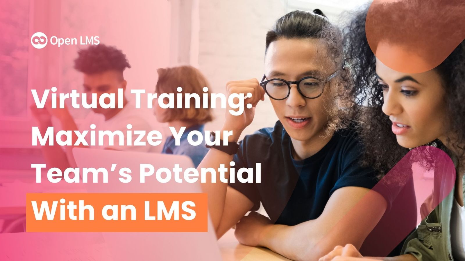 Virtual Training: Maximize Your Team’s Potential With an LMS