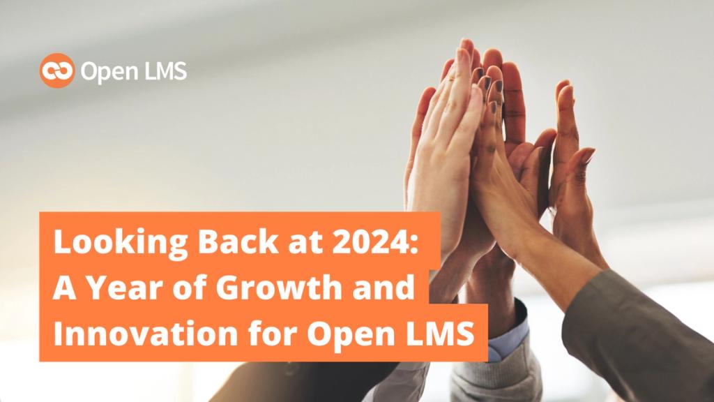 Looking Back at 2024: A Year of Growth and Innovation for Open LMS
