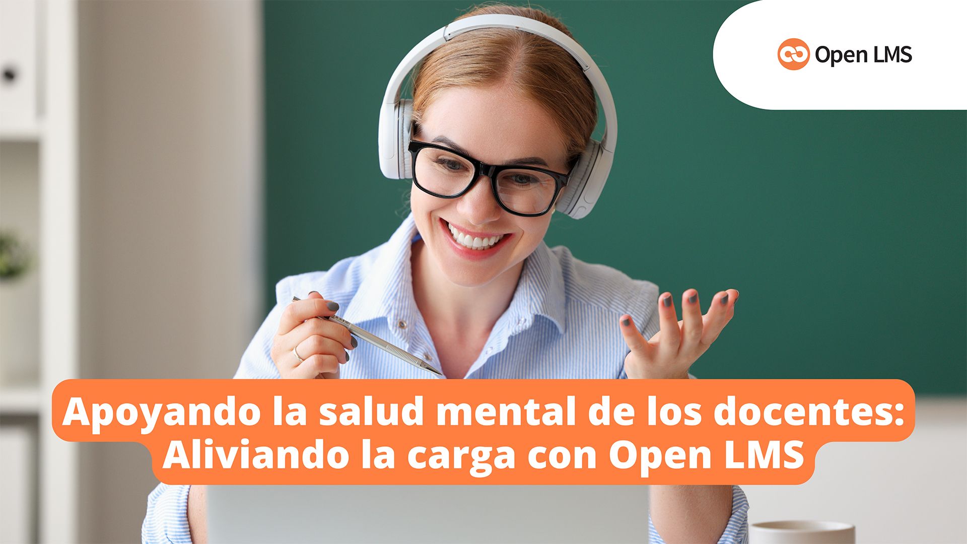 Apoyando la salud mental de los docentes: Aliviando la carga con Open LMS