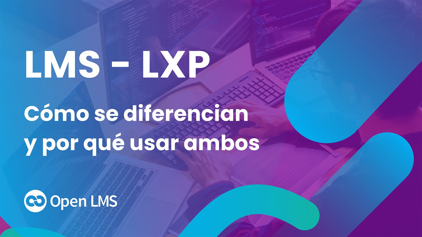 LMS vs. LXP: cómo se diferencian y por qué usar ambos