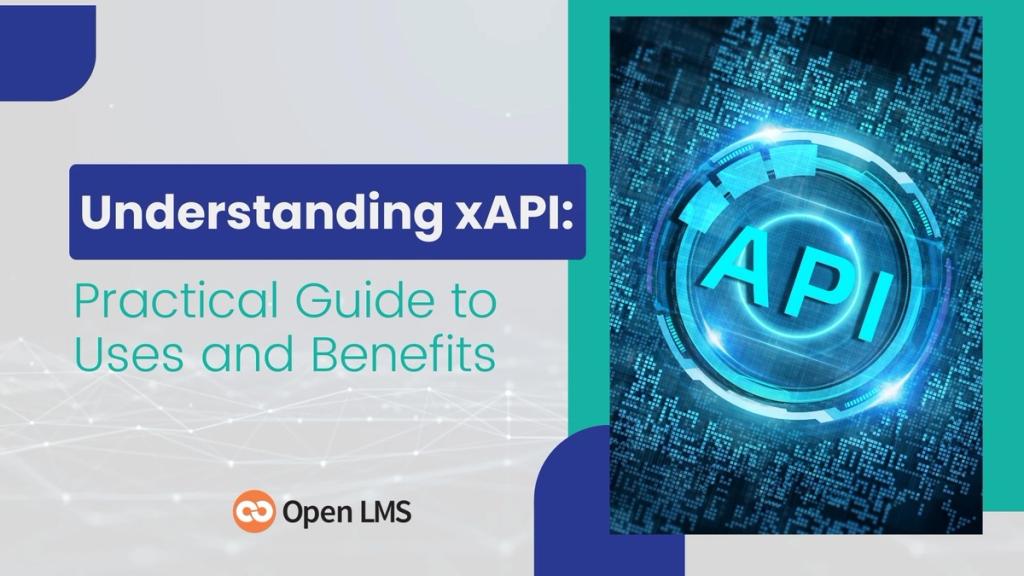 Understanding xAPI: Practical Guide to Uses and Benefits