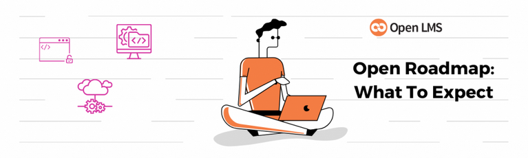 Open LMS - Open LMS Open Roadmap: What To Expect