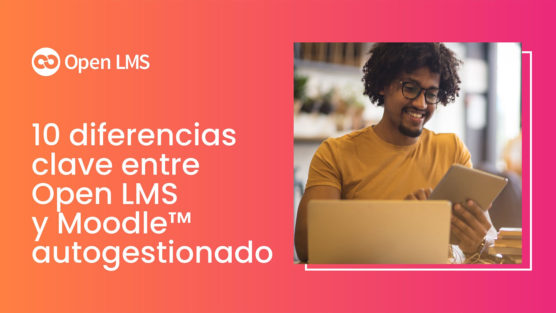 10 diferenciadores de Open LMS frente a Moodle™