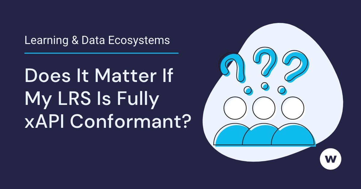 Why Care about LRS xAPI Compliance, Conformance, or Any of That Nonsense?