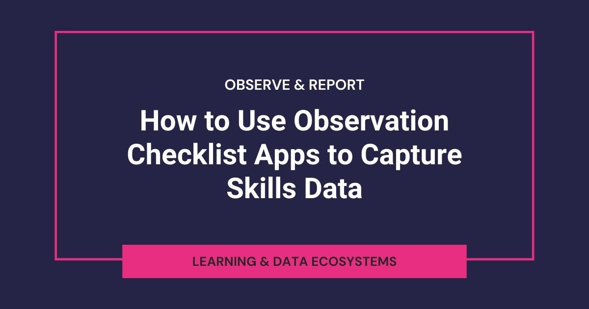 How to Use Observation Checklist Apps to Capture Skills Data [GUIDE]