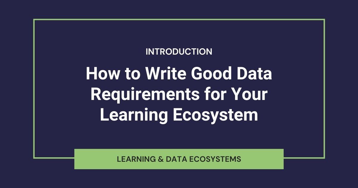 How Do I Write Good Data Requirements for a Learning Ecosystem?