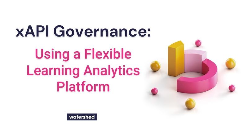 xAPI Governance | Use a Flexible Learning Analytics Platform