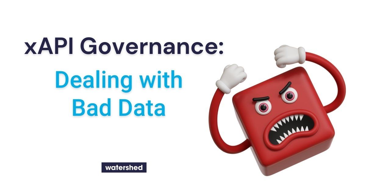 Dealing with Bad Data | xAPI Governance | Watershed