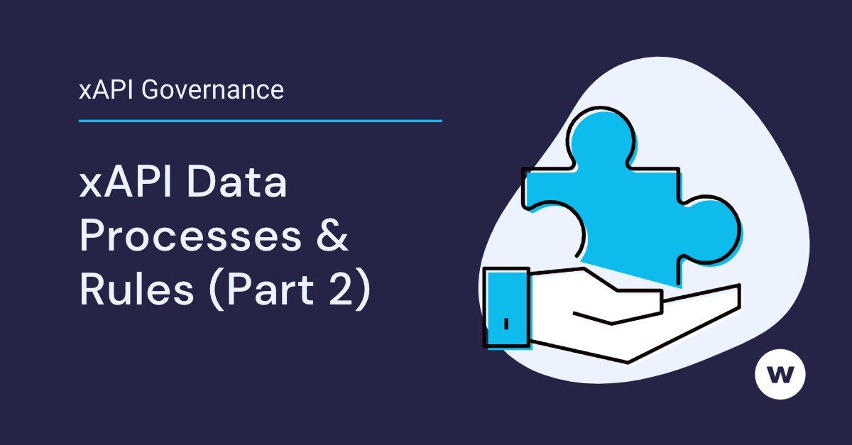 xAPI Data Governance: Processes & Rules L&D Needs