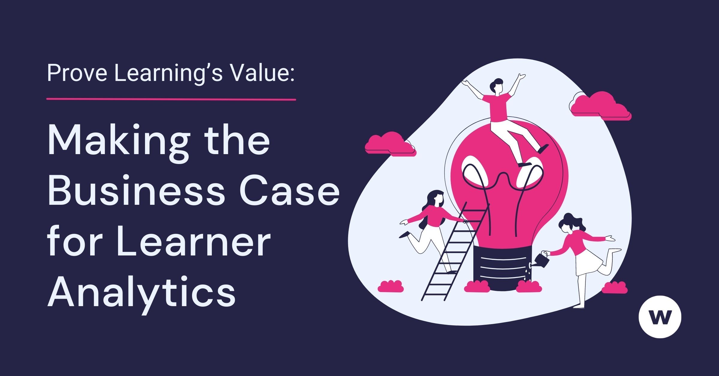 Prove Learning’s Value: Making a Business Case for Learner Analytics