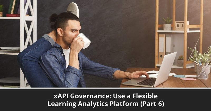 xAPI Governance | Use a Flexible Learning Analytics Platform