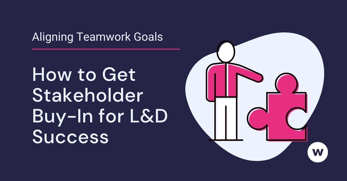 How to Improve Teamwork and Get Stakeholder Buy-In for L&D Success