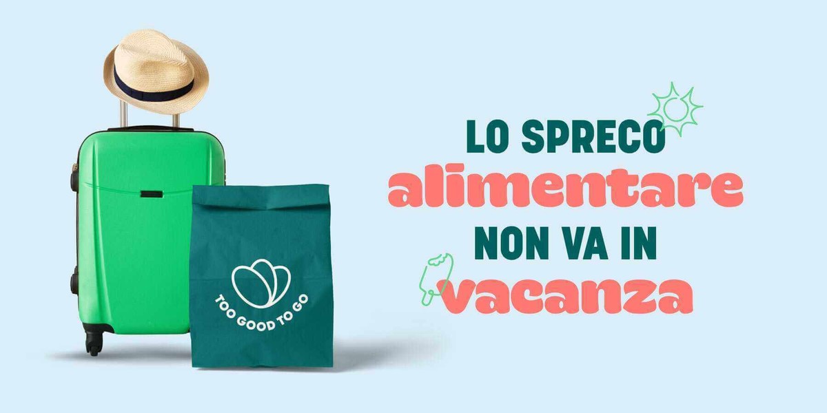 Too Good To Go: lo spreco alimentare non va in vacanza