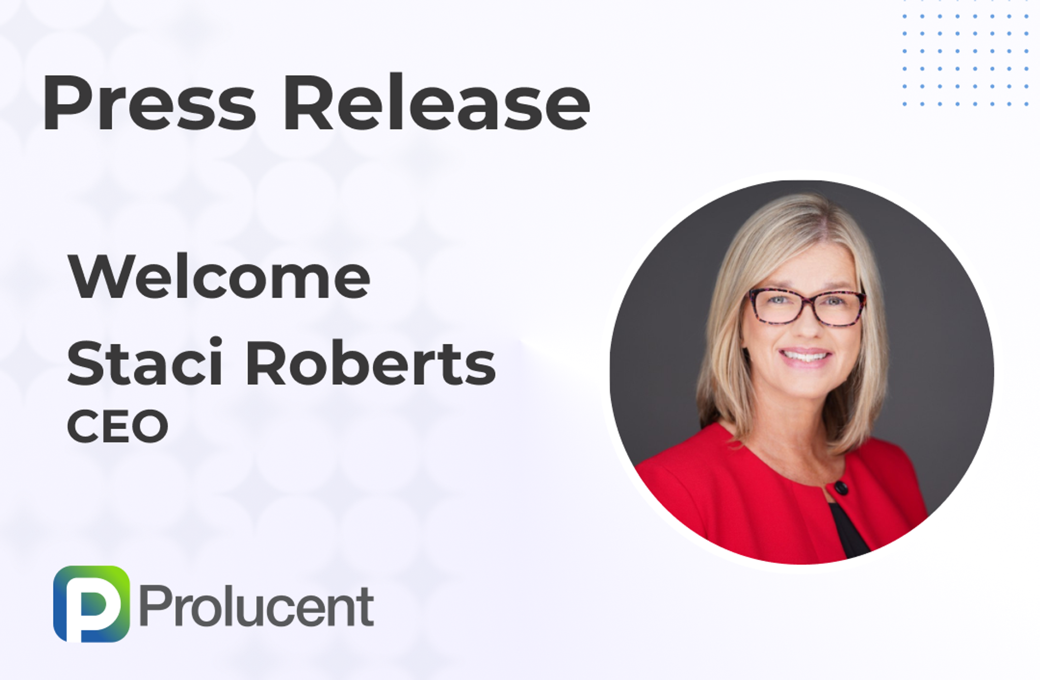 Prolucent Appoints Staci Roberts as Chief Executive Officer to Lead Next Chapter of Growth ...