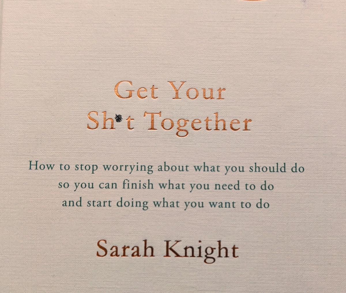 Get Your Sh*t Together by Sarah Knight | Coffee, Books and Cake